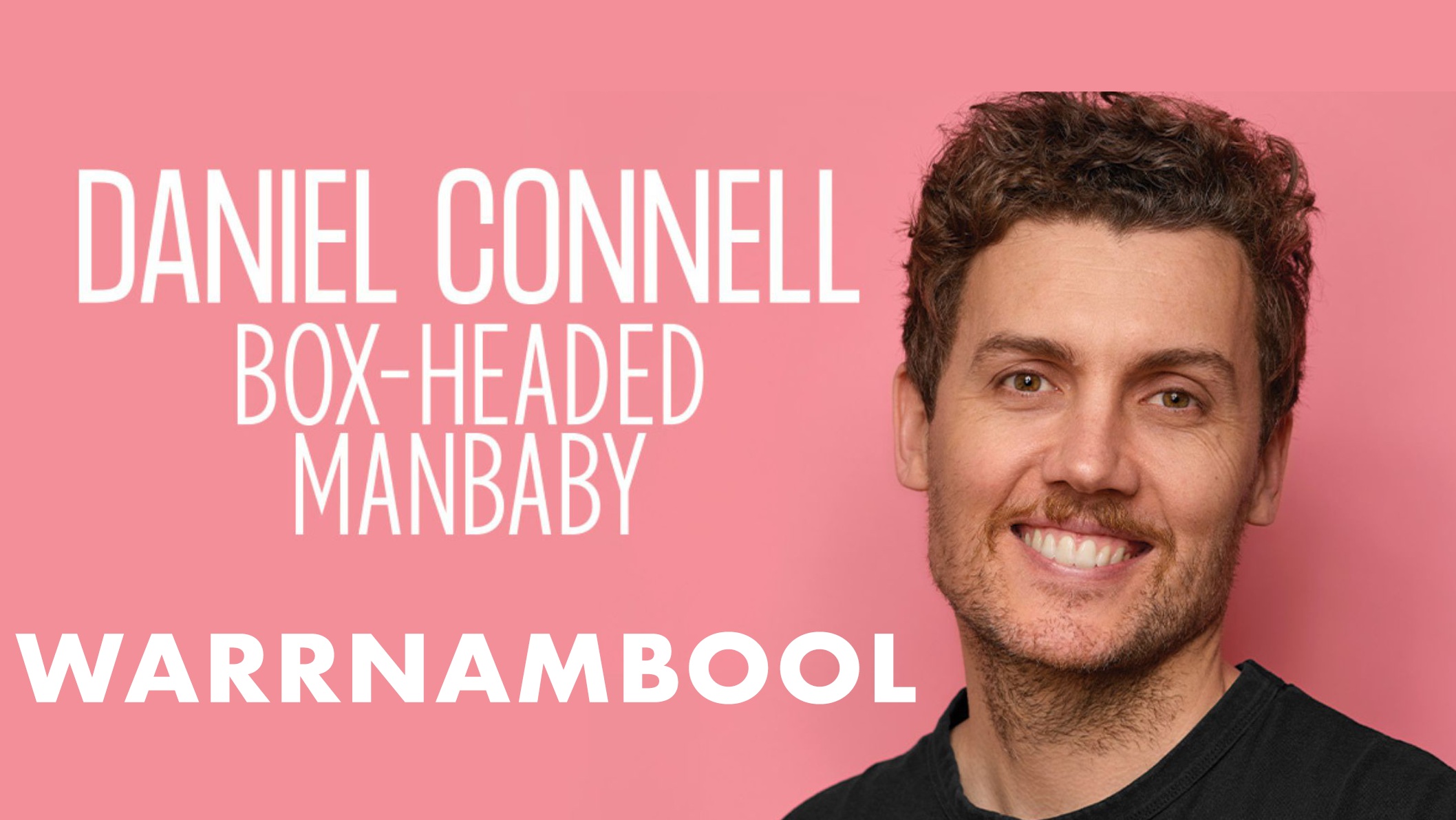 Daniel Connell - Box Headed Manbaby | What's On Warrnambool